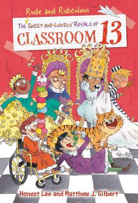 The Rude and Ridiculous Royals of Classroom 13 by Honest Lee | Goodreads