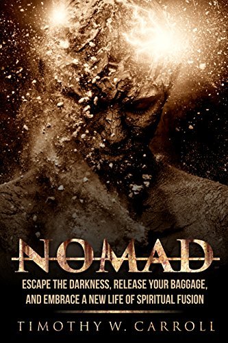 Nomad: Escape the Darkness, and Embrace a New Life of Spiritual Fusion ...