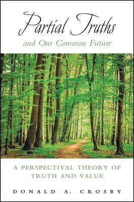 Partial Truths and Our Common Future: A Perspectival Theory of Truth ...