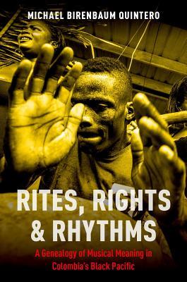 Rites, Rights and Rhythms: A Genealogy of Musical Meaning in Colombia's ...