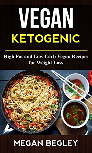 Vegan Ketogenic: High Fat And Low Carb Vegan Recipes For Weight Loss by ...
