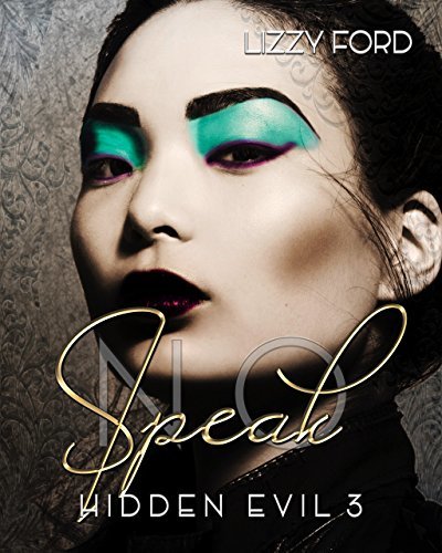 Speak No (Hidden Evil Book 3) by Lizzy Ford | Goodreads