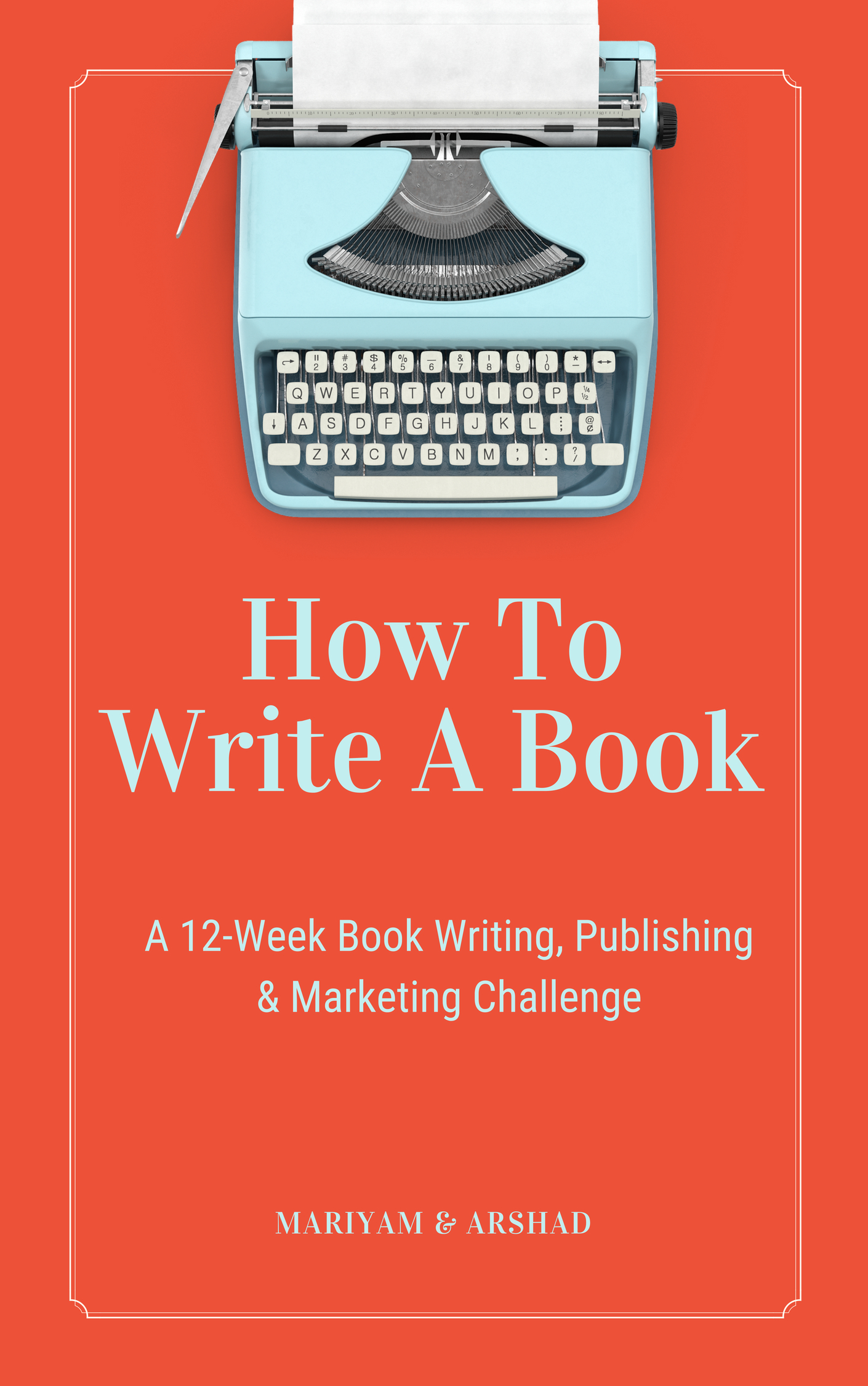 How to write a book - A 12 week book writing, publishing, and marketing ...