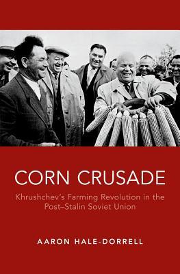 Corn Crusade: Khrushchev's Farming Revolution in the Post-Stalin Soviet ...