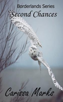 Second Chances (Borderlands Series I) by Carissa Marks | Goodreads