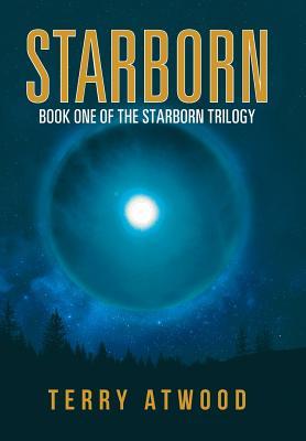 Starborn: Book One of the Starborn Trilogy by Terry Atwood | Goodreads