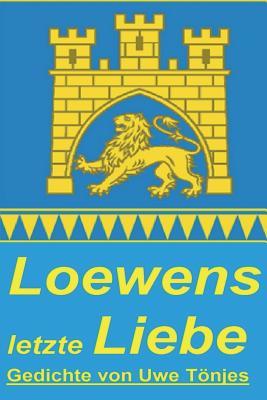 Loewens letzte Liebe: Gedichte (German Edition) by Uwe Tönjes | Goodreads