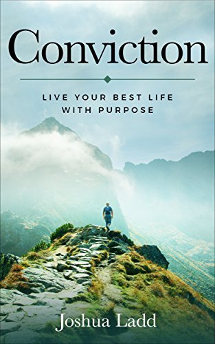 Conviction: Living Your Best Life With Purpose by Joshua Ladd | Goodreads