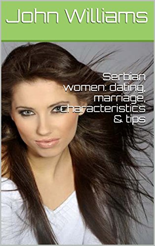Serbian women: dating, marriage, characteristics & tips by John ...
