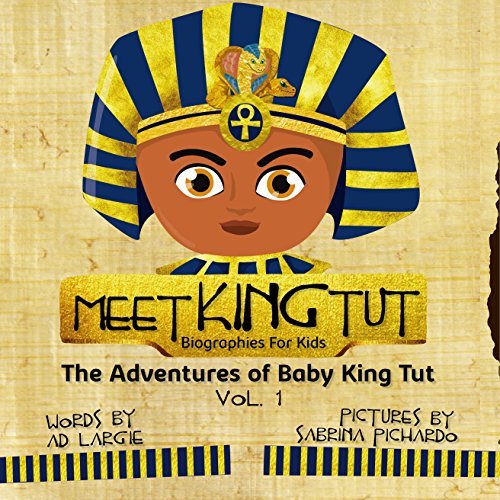 Meet King Tut: Biographies For Kids by A.D. Largie | Goodreads
