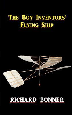 The Boy Inventors' Flying Ship by Richard Bonner | Goodreads