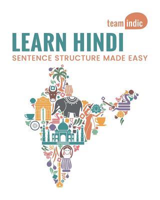 Learn Hindi: Sentence Structure Made Easy by Team Indic | Goodreads