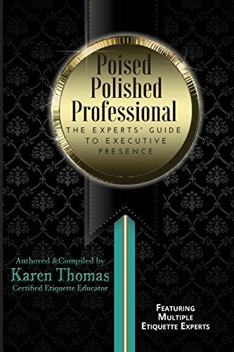 Poised Polished Professional: The Experts' Guide to Executive Presence ...