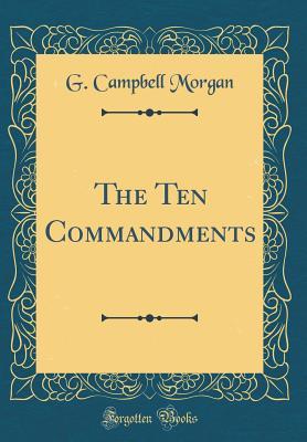 The Ten Commandments (Classic Reprint) by G. Campbell Morgan | Goodreads