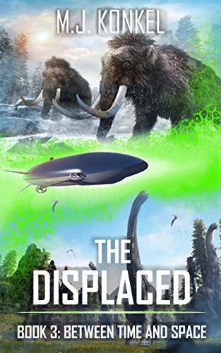 Between Time and Space (The Displaced Book 3) by M.J. Konkel | Goodreads