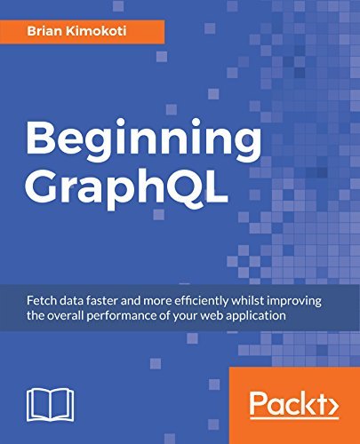 Beginning GraphQL: Fetch data faster and more efficiently whilst ...