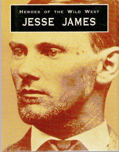 Heroes of the Wild West: Jesse James by Tania Rice | Goodreads