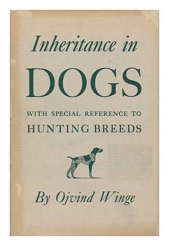 Inheritance in Dogs with Special Reference to Hunting Breeds by O Winge ...