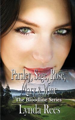 Parsley, Sage, Rose, Mary & Wine (The Bloodline Series) by Lynda Rees ...