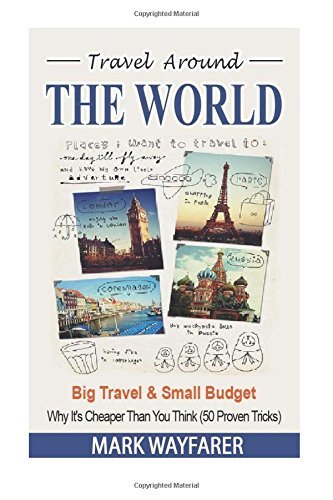 Travel around the World: Big Travel & Small Budget - Why It's Cheaper ...