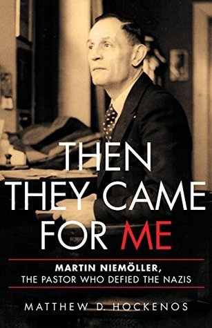 Then They Came for Me: Martin Niemöller, the Pastor Who Defied the ...