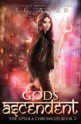 Gods Ascendent (Apsara Chronicles) by T.G. Ayer | Goodreads