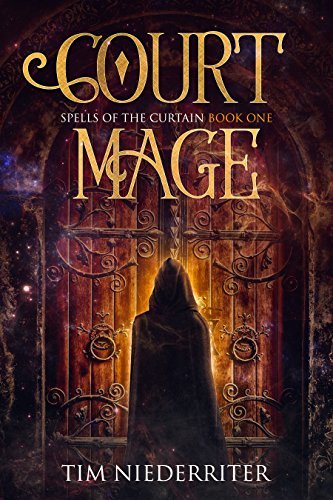 Court Mage (Spells of the Curtain, #1) by Tim Niederriter | Goodreads