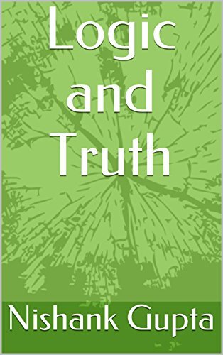 Logic and Truth: Quest for an Absolute Truth in the world. by Nishank ...