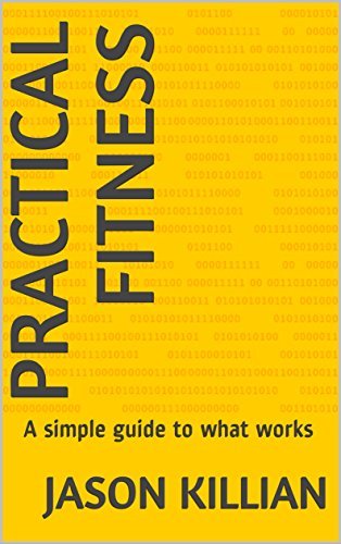 Practical Fitness: A simple guide to what works by Jason Killian ...