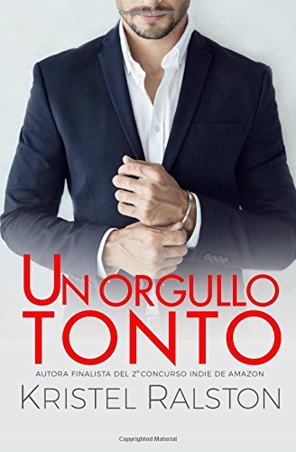 Un orgullo tonto (Spanish Edition) by Kristel Ralston | Goodreads