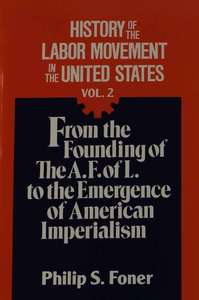 History of the Labor Movement in the US 2: From the Founding of the AFL ...