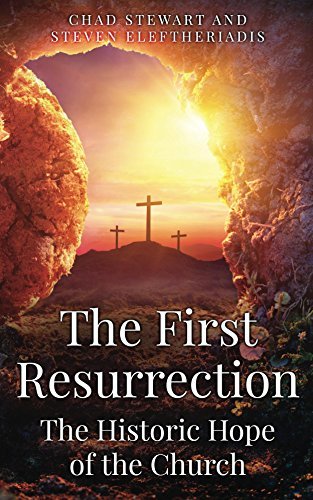 The First Resurrection: The Historic Hope of the Church by Chad Stewart ...
