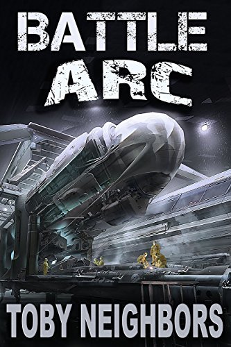 Battle ARC (ARC Angel #2) by Toby Neighbors | Goodreads