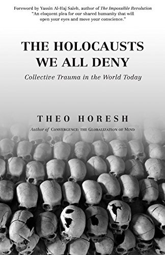 The Holocausts We All Deny: Collective Trauma in the World Today by Theo Horesh | Goodreads