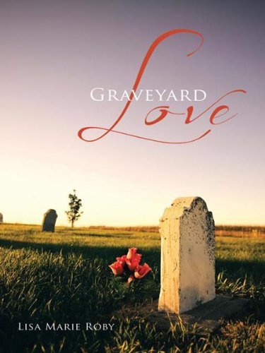 Graveyard Love by Lisa Marie Roby | Goodreads