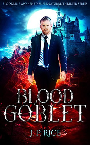 Blood Goblet (Bloodline Awakened, #4) by J.P. Rice | Goodreads