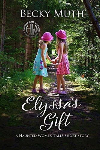 Elyssa's Gift: A Haunted Women Tales Short Story by Becky Muth | Goodreads