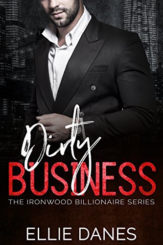 Dirty Business (Ironwood Billionaire #2) by Ellie Danes | Goodreads