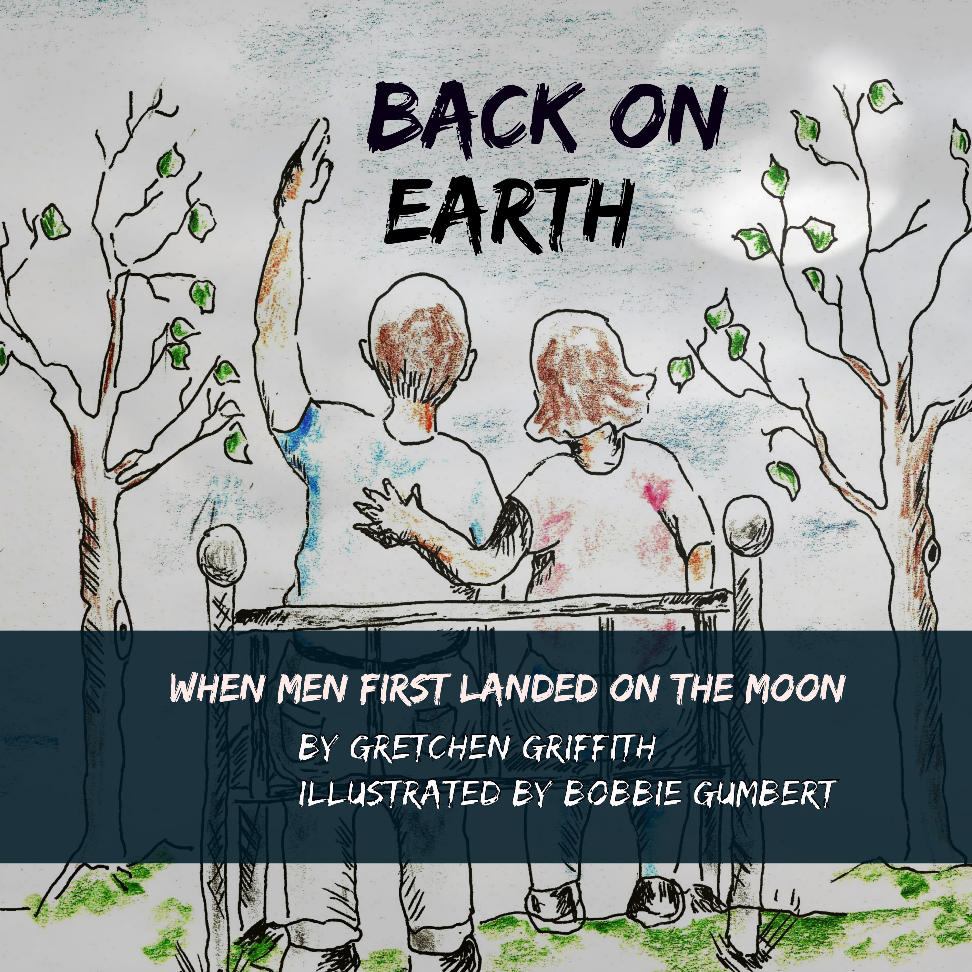 Back on Earth: When Men First Landed on the Moon by Gretchen Griffith ...