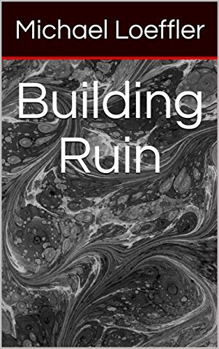 Building Ruin by Michael Loeffler | Goodreads