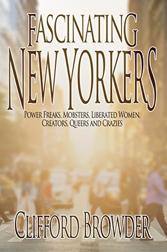 Fascinating New Yorkers: Power Freaks, Mobsters, Liberated Women ...