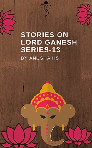 Stories on lord Ganesh series-13: From various sources of Ganesh Purana ...