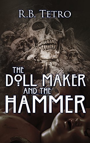 The Doll Maker And The Hammer by R.B. Tetro | Goodreads