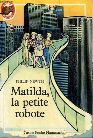 Matilda, la petite Robote by Philip Newth | Goodreads