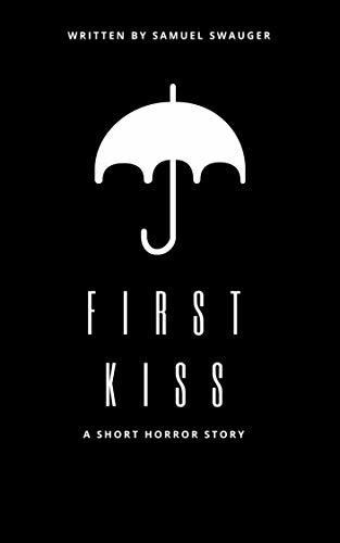 First Kiss: A Short Horror Story by Samuel Swauger | Goodreads
