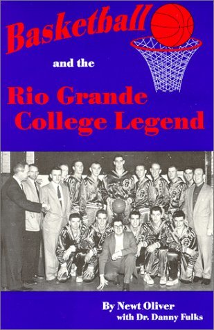 Basketball and the Rio Grande College Legend by Newt Oliver | Goodreads