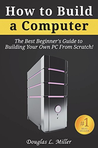 How to Build a Computer: The Best Beginner's Guide to Building Your Own ...