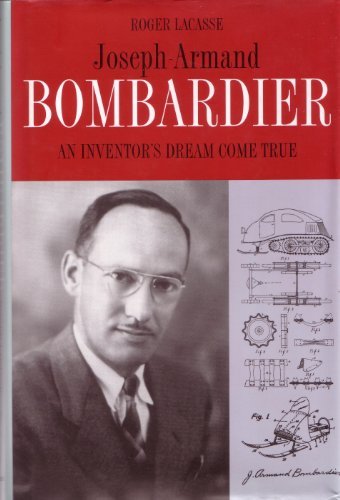 Joseph Armand Bombardier - An Inventor's Dream Come True by Roger ...