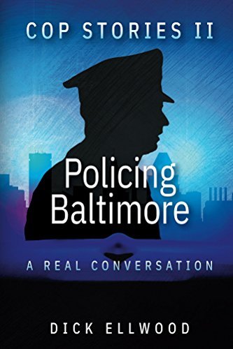 Cop Stories II : Policing Baltimore - A Real Conversation by Dick ...