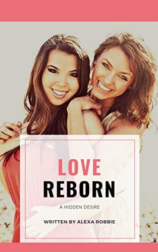 Love Reborn: A Hidden Desire by Alexa Robbie | Goodreads